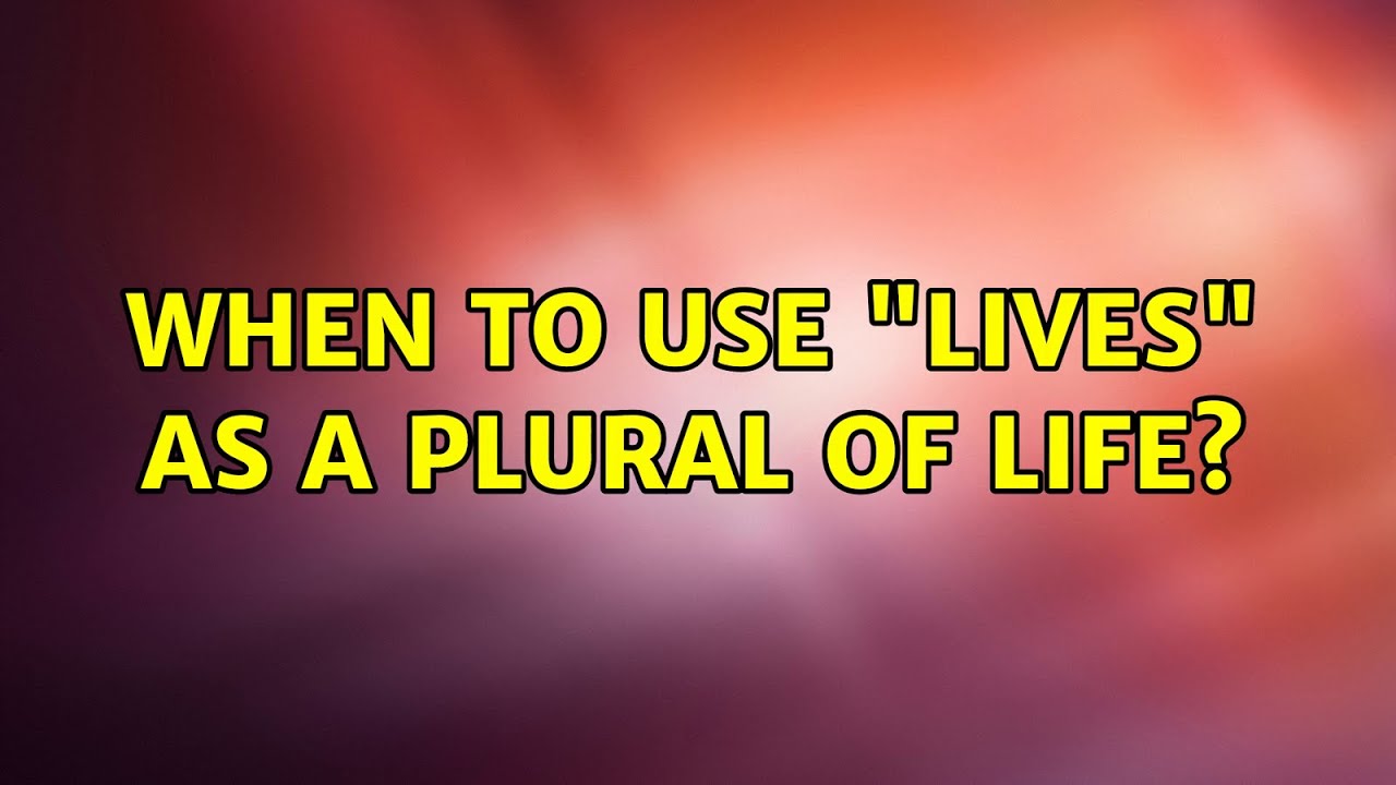 When to use "lives" as a plural of life? (3 Solutions!!) - YouTube