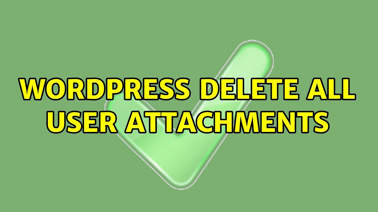 Wordpress Delete All User Attachments YouTube Wordpress Delete All User Attachments YouTube