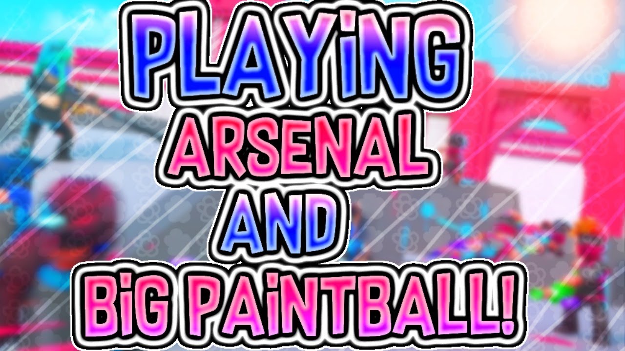 PLAYING ARSENAL AND BIG PAINTBALL!! | DEVEENA PLAYS - YouTube