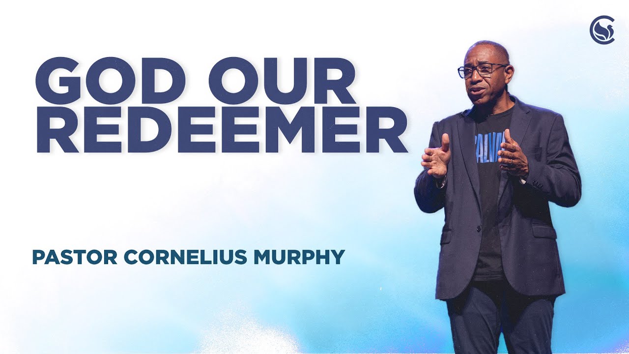 God Our Redeemer | Pastor Cornelius Murphy | @CalvaryDover - YouTube