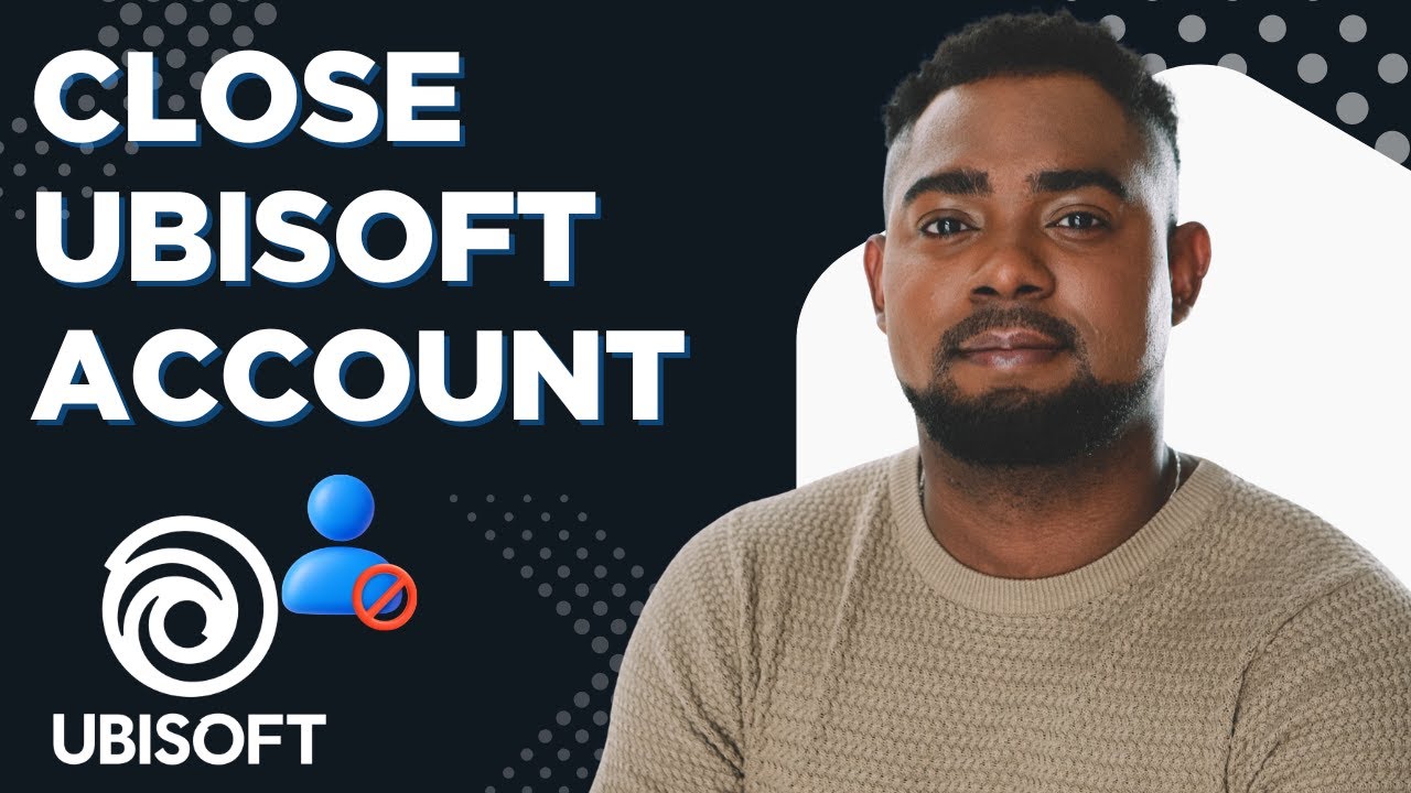How to Close Your Ubisoft Account Step-by-Step (Quick & Easy Guide ...