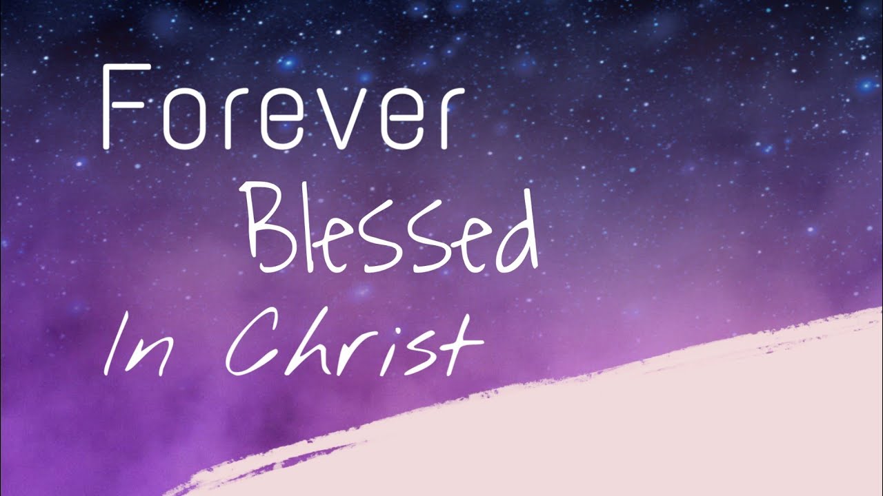 Forever Blessed In Christ - YouTube
