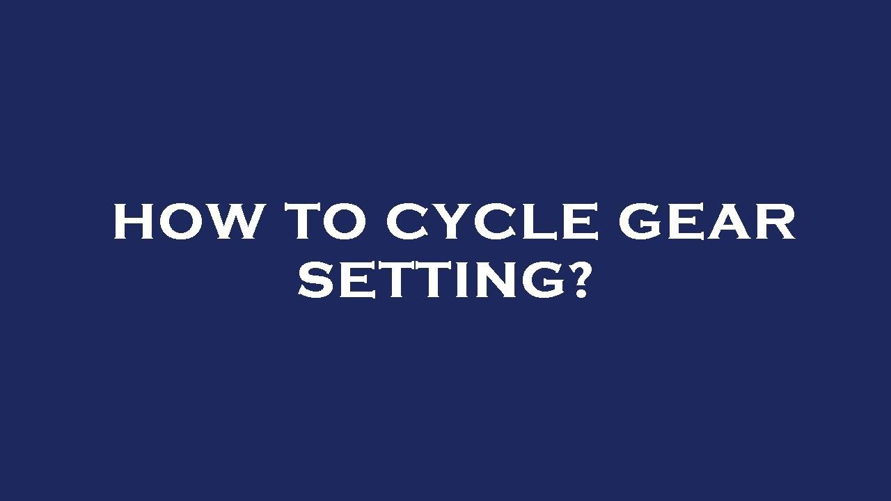 How to cycle gear setting? - YouTube