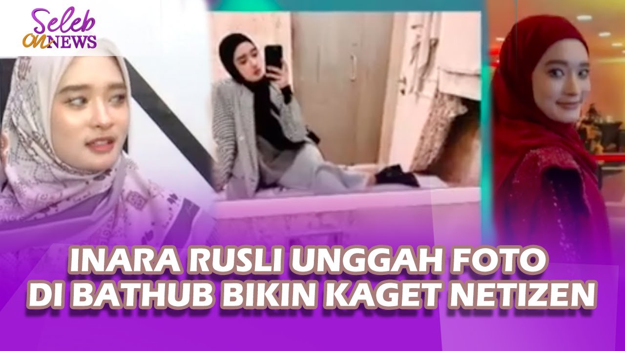INARA RUSLI POSE DI KAMAR MANDI TERLIHAT AURAT, NETIZEN SYOK !! - SELEB ...