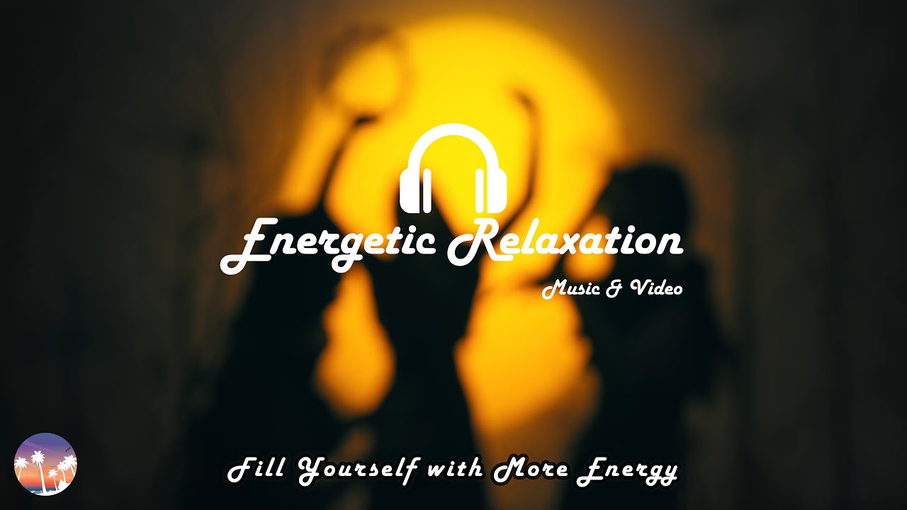 Energetic 🕺Relaxing Music for charge your Mood | Fill your body with ...