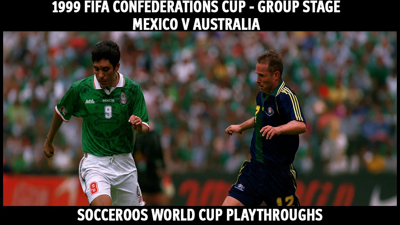 Re-writing Socceroos History - 1999 FIFA Confederations Cup Match 1 ...