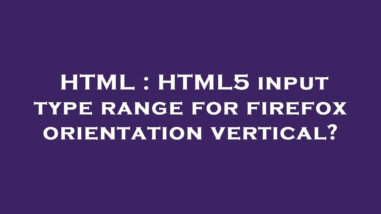 HTML HTML5 Input Type Range For Firefox Orientation Vertical YouTube html-html5-input-type-range-for-firefox-orientation-vertical-youtube