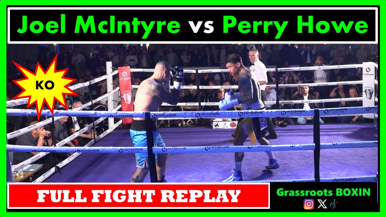 Joel Mcintyre vs Perry Howe - FULL FIGHT - Hitching Boxing (28/09/24 ...