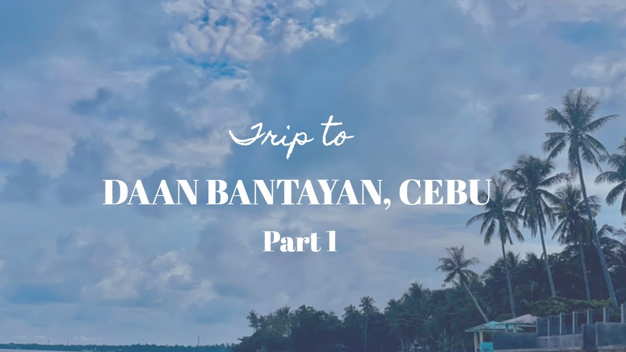 Trip to Daan Bantayan, Cebu (First travel vlog) | Part 1 | Kram Dem1 ...