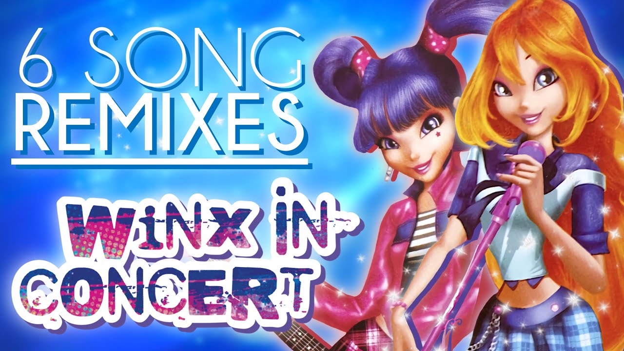 Winx Club In Concert REMIXES! (A Playlist Of 6 Song Edits!) - YouTube