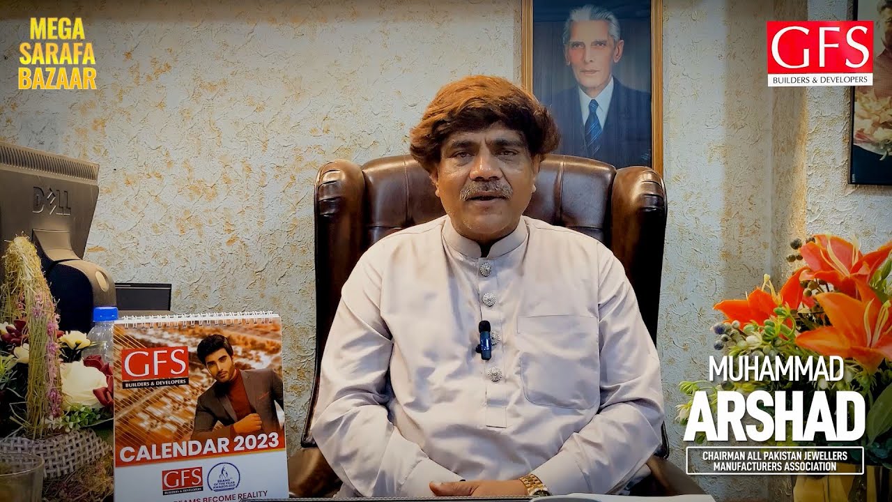 Mr. Muhammad Arshad - Chairman All Pakistan Jewelers Manufacturer’s Association - Mega Sarafa ...