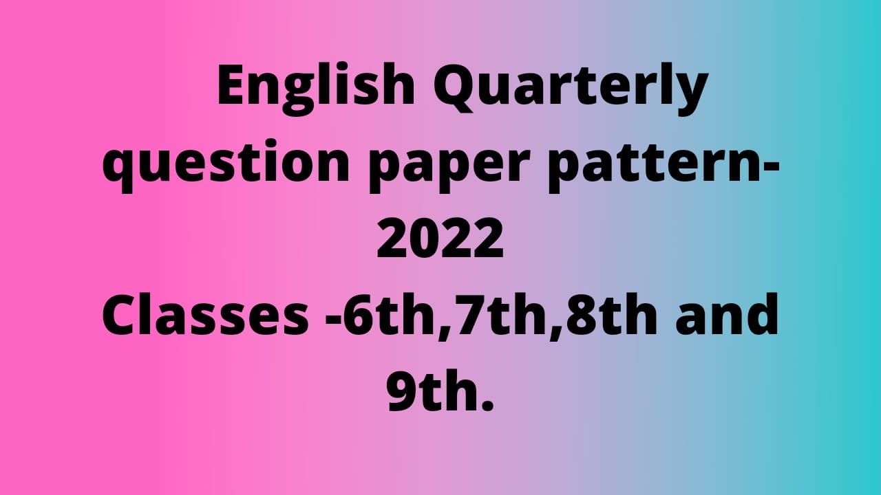 English Quarterly Question Paper Pattern 2022 Classes 6th 7th 8th english-quarterly-question-paper-pattern-2022-classes-6th-7th-8th