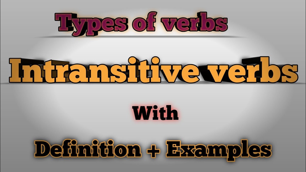 Intransitive Verb|definition with examples| Types of Verbs| basic ...