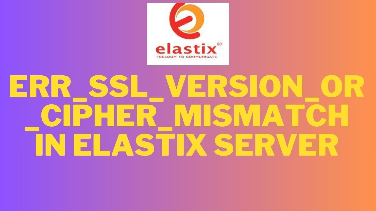 Fix Err Ssl Version Cipher Mismatch In Elastix Server Youtube
