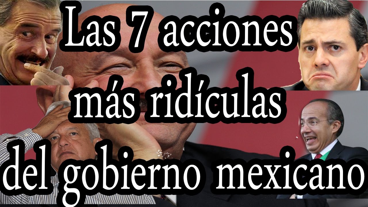 LAS 7 ACCIONES MÁS RIDICULAS DEL GOBIERNO DE MÉXICO. I CesarG - YouTube