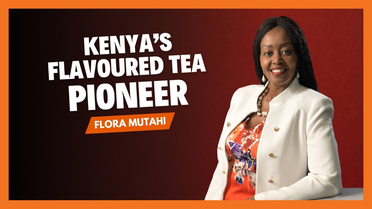 | SHE MEANS BUSINESS | Kenya’s flavoured tea pioneer – Flora Mutahi - YouTube