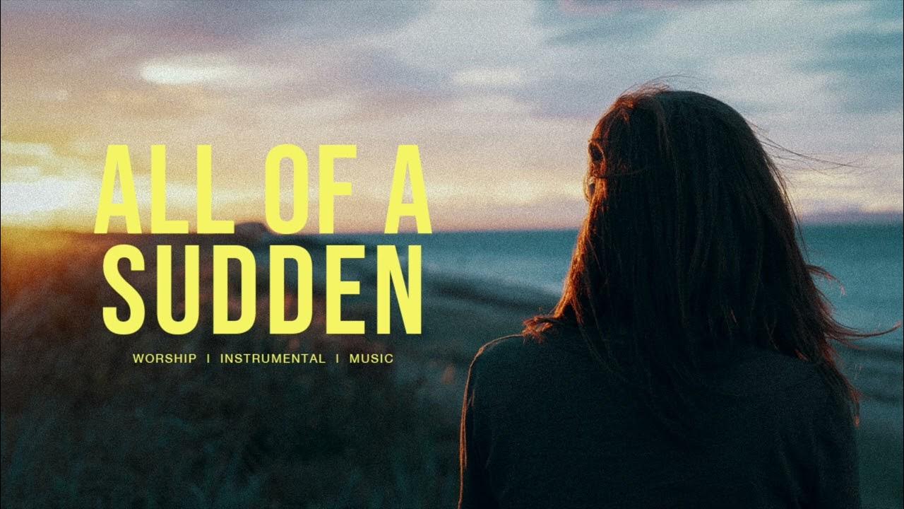 All Of A Sudden (feat. Tiffany Hudson, Chris Brown) - Elevation Worship | Instrumental Worship ...