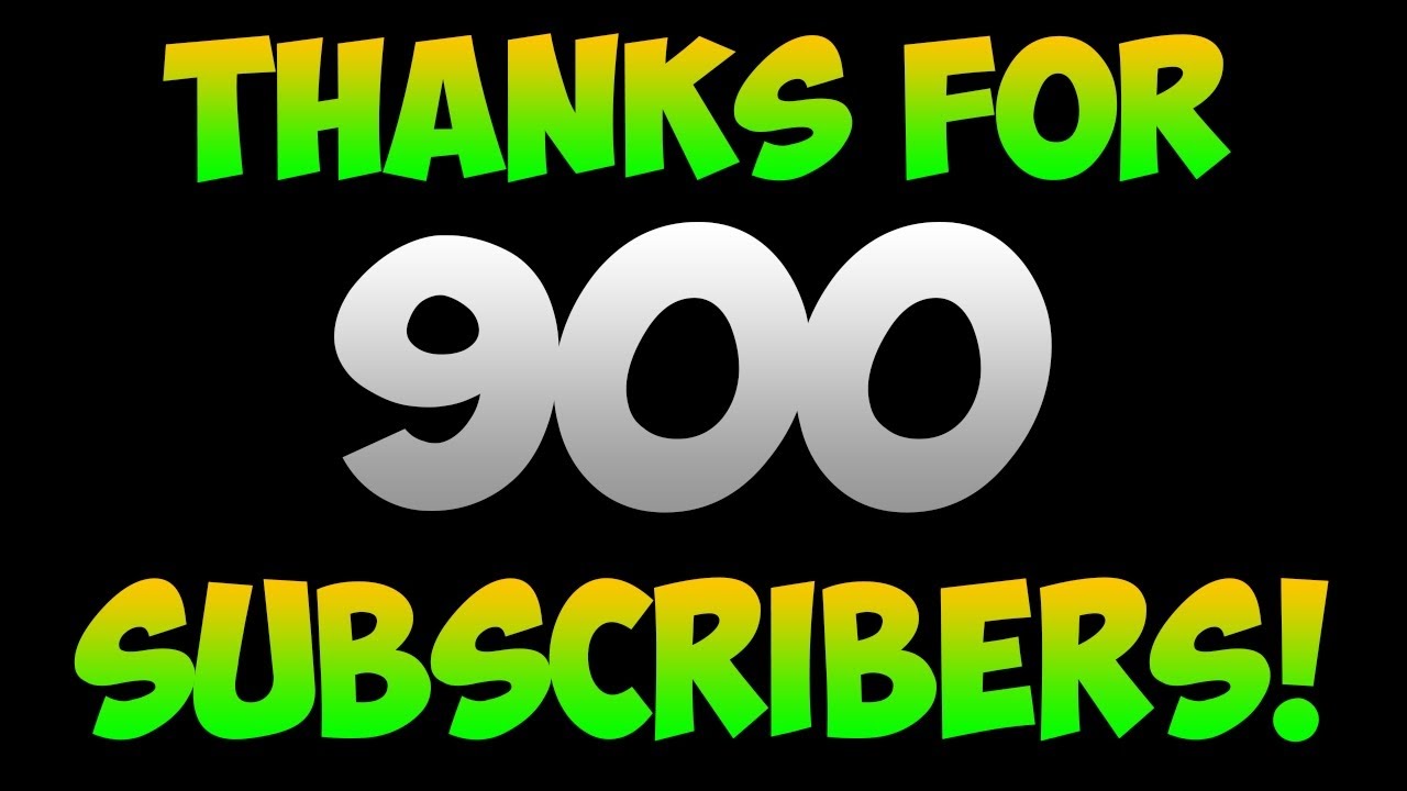 900 Subscribers!! - YouTube