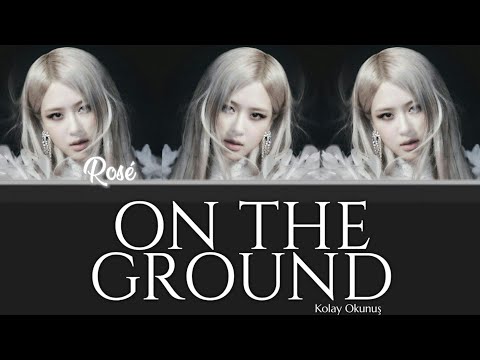 Rosé - On The Ground | Kolay Okunuş | By ninilady