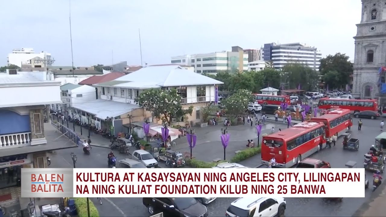 Kultura at kasaysayan ning Angeles City, lilingapan na ning Kuliat ...
