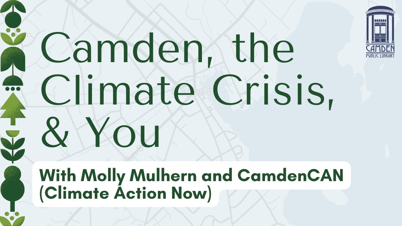 "Camden, the Climate Crisis, and You" with Molly Mulhern and CamdenCAN ...