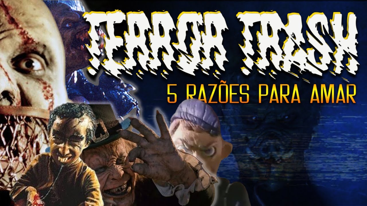 5 razões pelas quais o TERROR TRASH é tão MARAVILHOSO - YouTube
