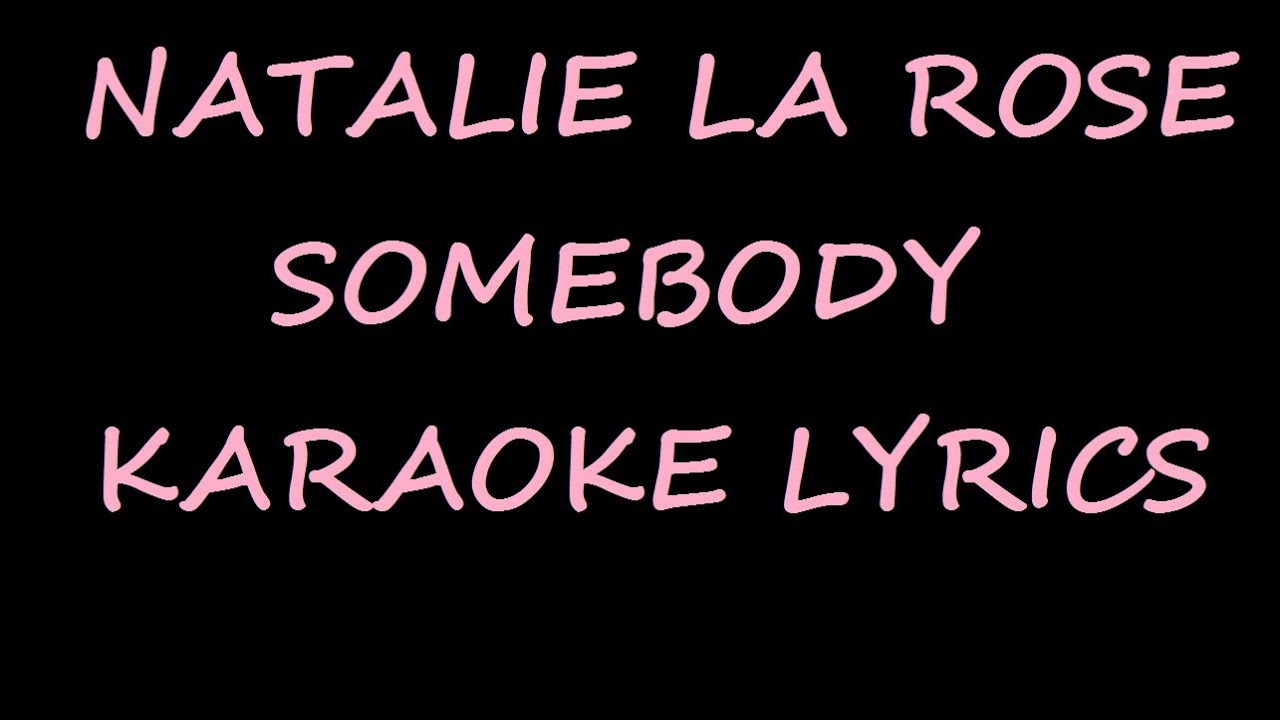 NATALIE LA ROSE - SOMEBODY KARAOKE LYRICS - YouTube