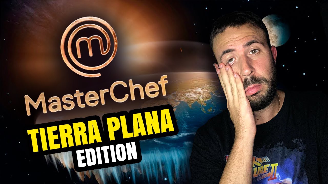 Master Chef Tierra Plana Edition Youtube