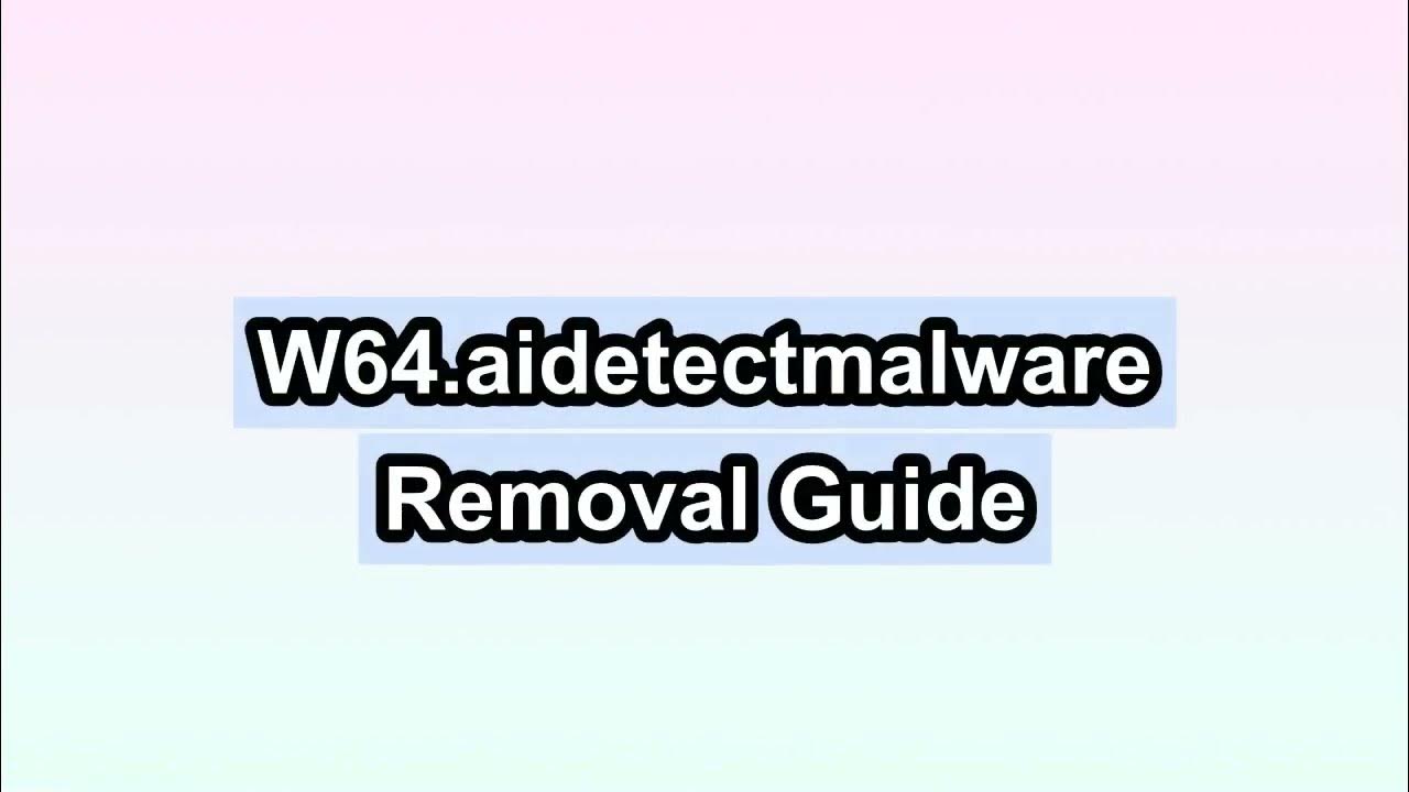 How to Get Rid of W64.aidetectmalware? [Updated] - YouTube