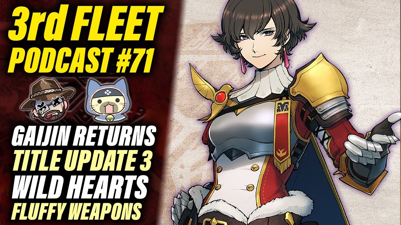 3rd Fleet Ep. 71 | Wild Hearts, Sunbreak Title Update 3, Fluffy Weapons ...