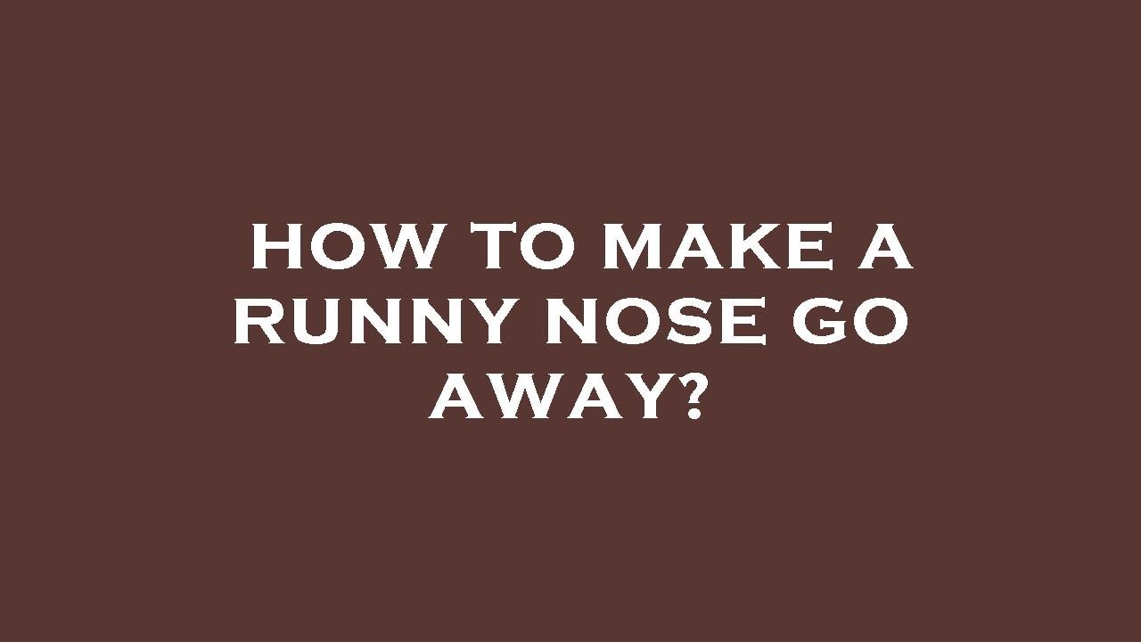 How To Make A Runny Nose Go Away YouTube how-to-make-a-runny-nose-go-away-youtube