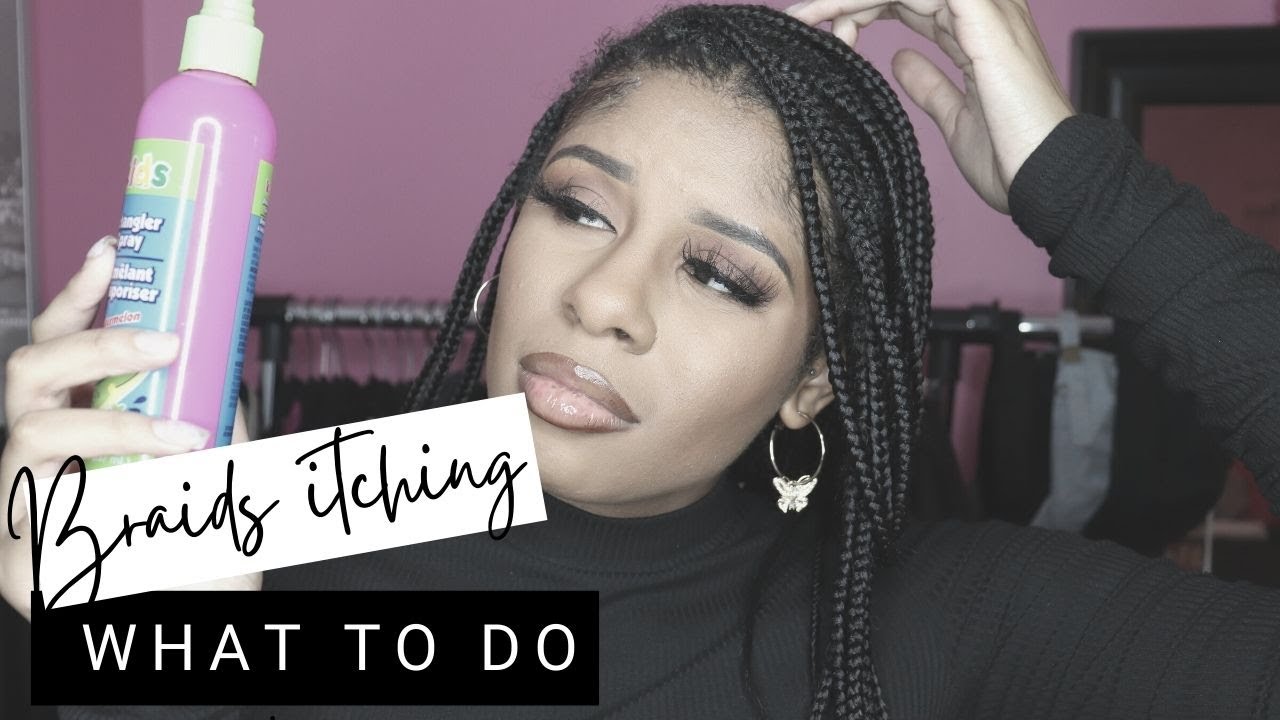 HOW TO STOP YOUR BRAIDS FROM ITCHING (RELIEVE ITCHY SCALP) - YouTube