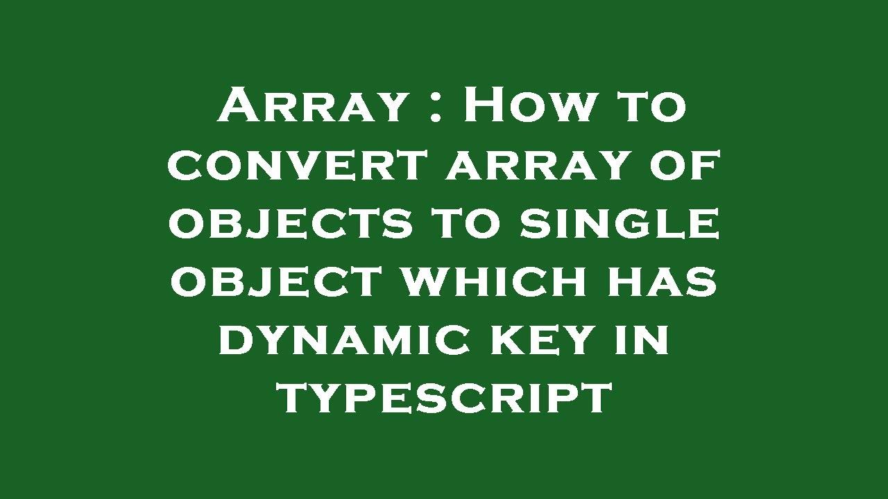 Array How To Convert Array Of Objects To Single Object Which Has Array How To Convert Array Of Objects To Single Object Which Has