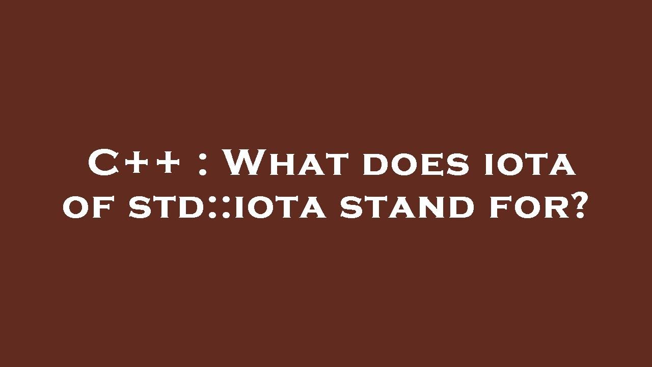 C What Does Iota Of Std iota Stand For YouTube c-what-does-iota-of-std-iota-stand-for-youtube