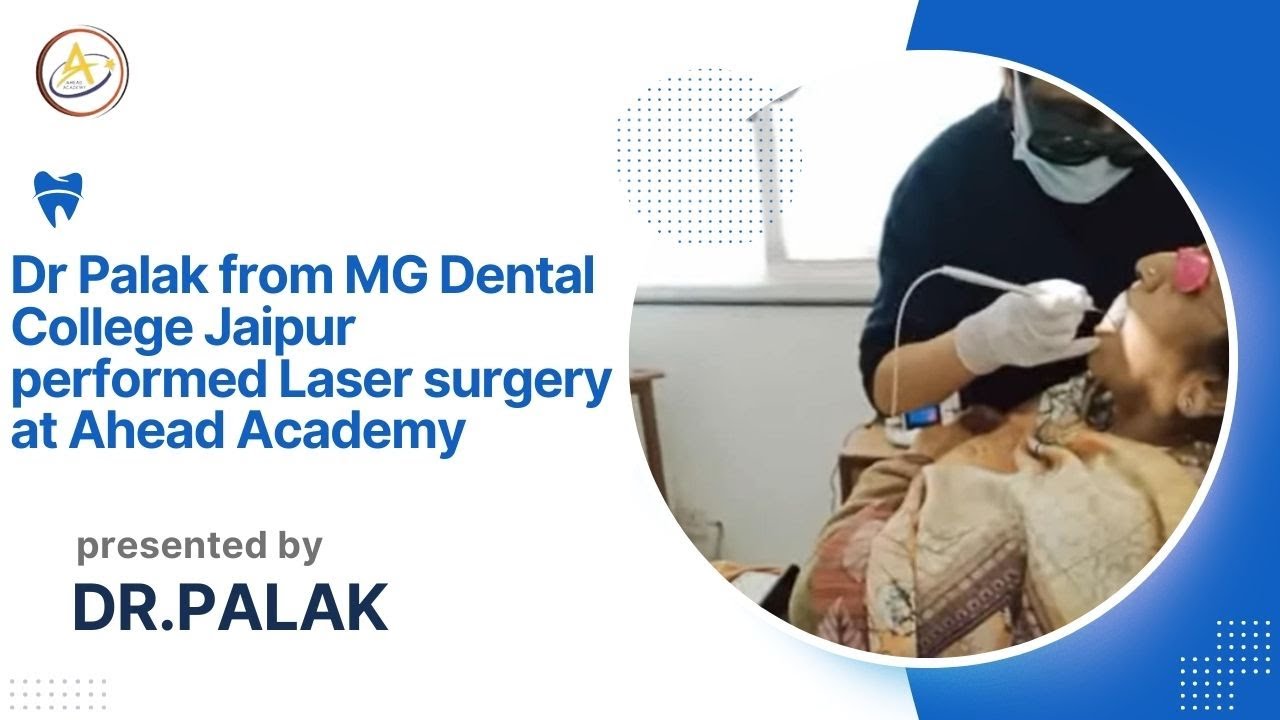 Dr Palak from MG Dental College Jaipur performed Laser surgery at Ahead ...