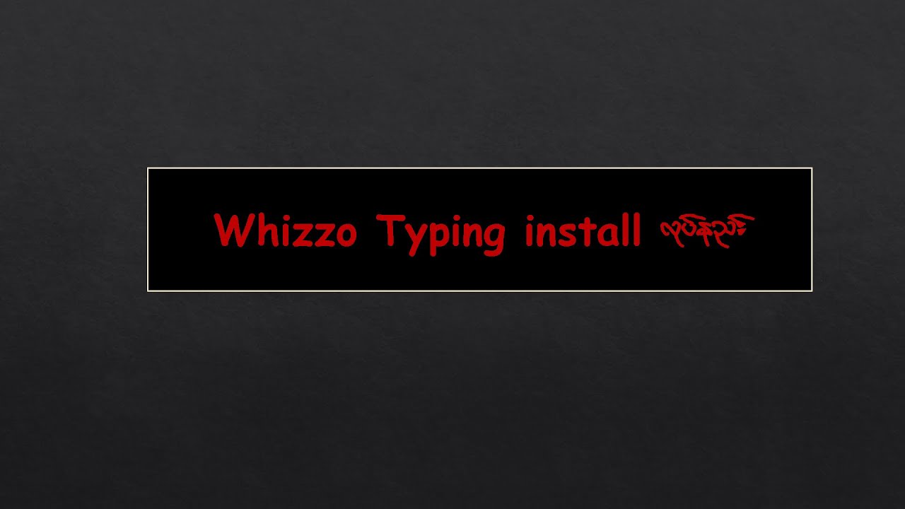 Whizzo Typing Install လုပ်နည်း - YouTube