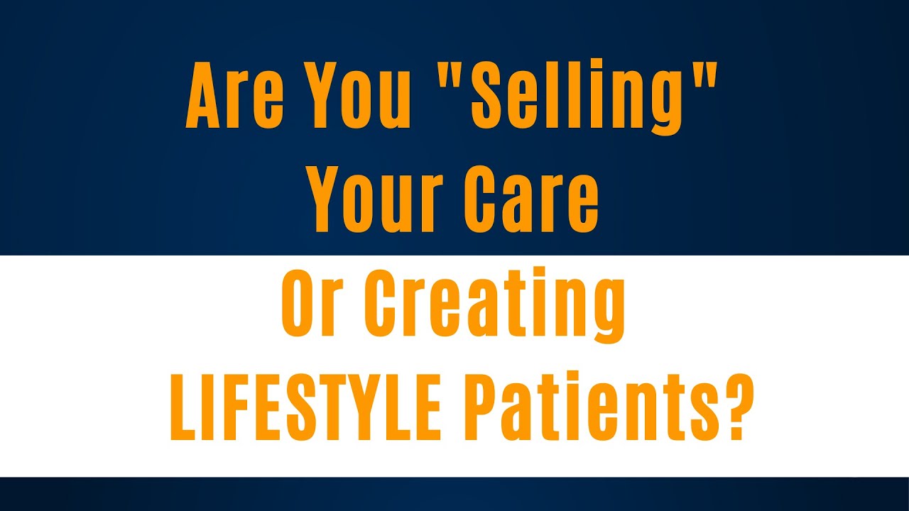 [Chiropractors] Are You "Selling" Your Care Or Creating LIFESTYLE ...