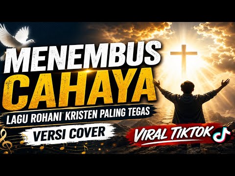MENEMBUS CAHAYA — Lagu Rohani Kristen Paling Tegas | Versi Cover Viral TikTok 🔥