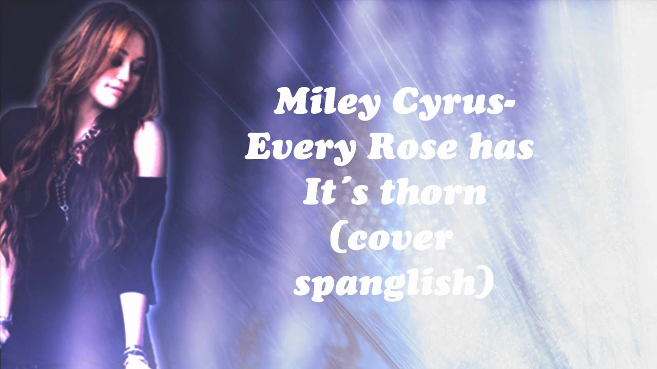 Miley Cyrus - Every Rose Has Its Thorn (versión en español) - YouTube