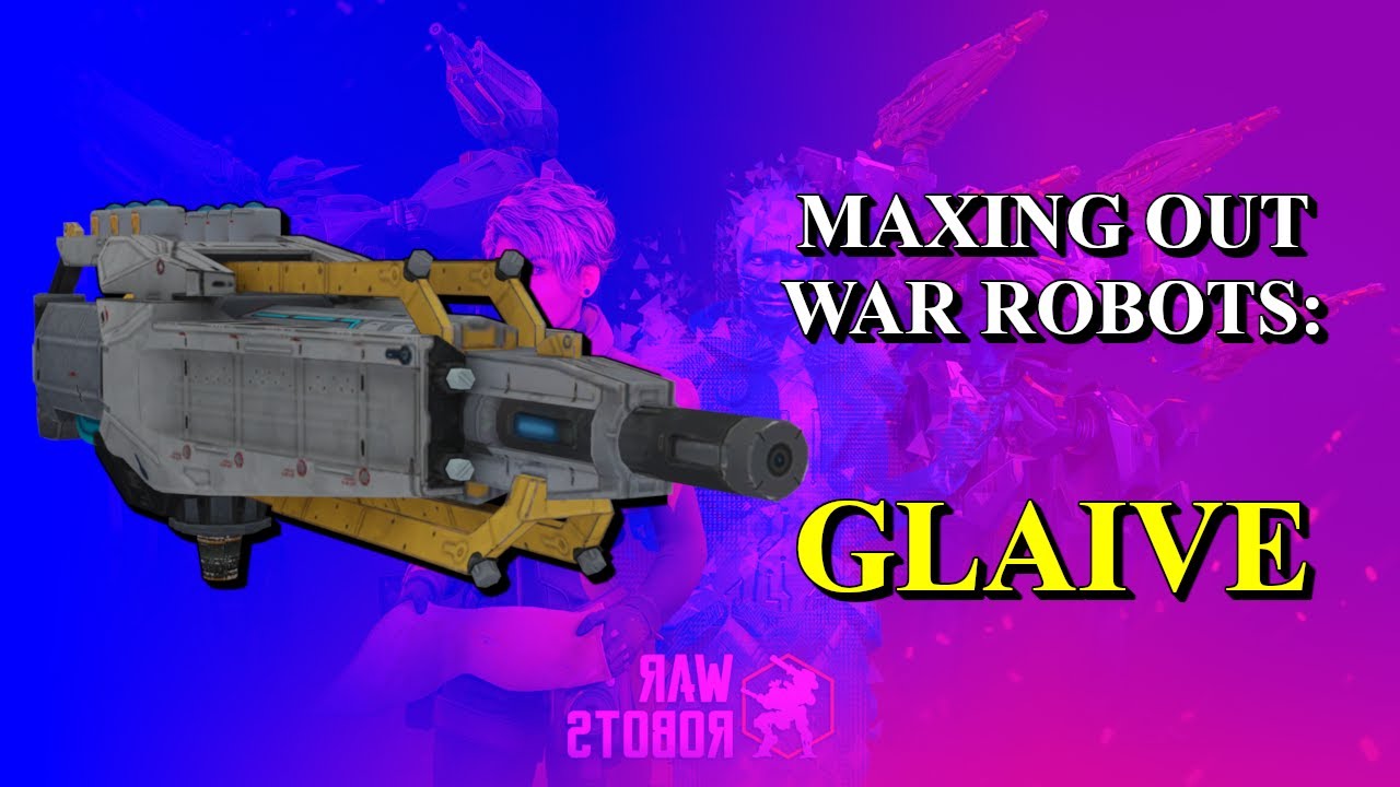 Wr Maxing Out War Robots Glaive Youtube