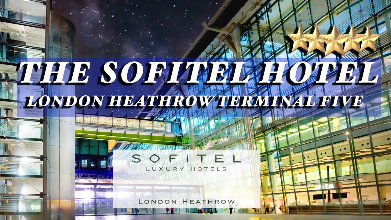 The Luxury Sofitel Hotel - London Heathrow Terminal 5 | Review - YouTube