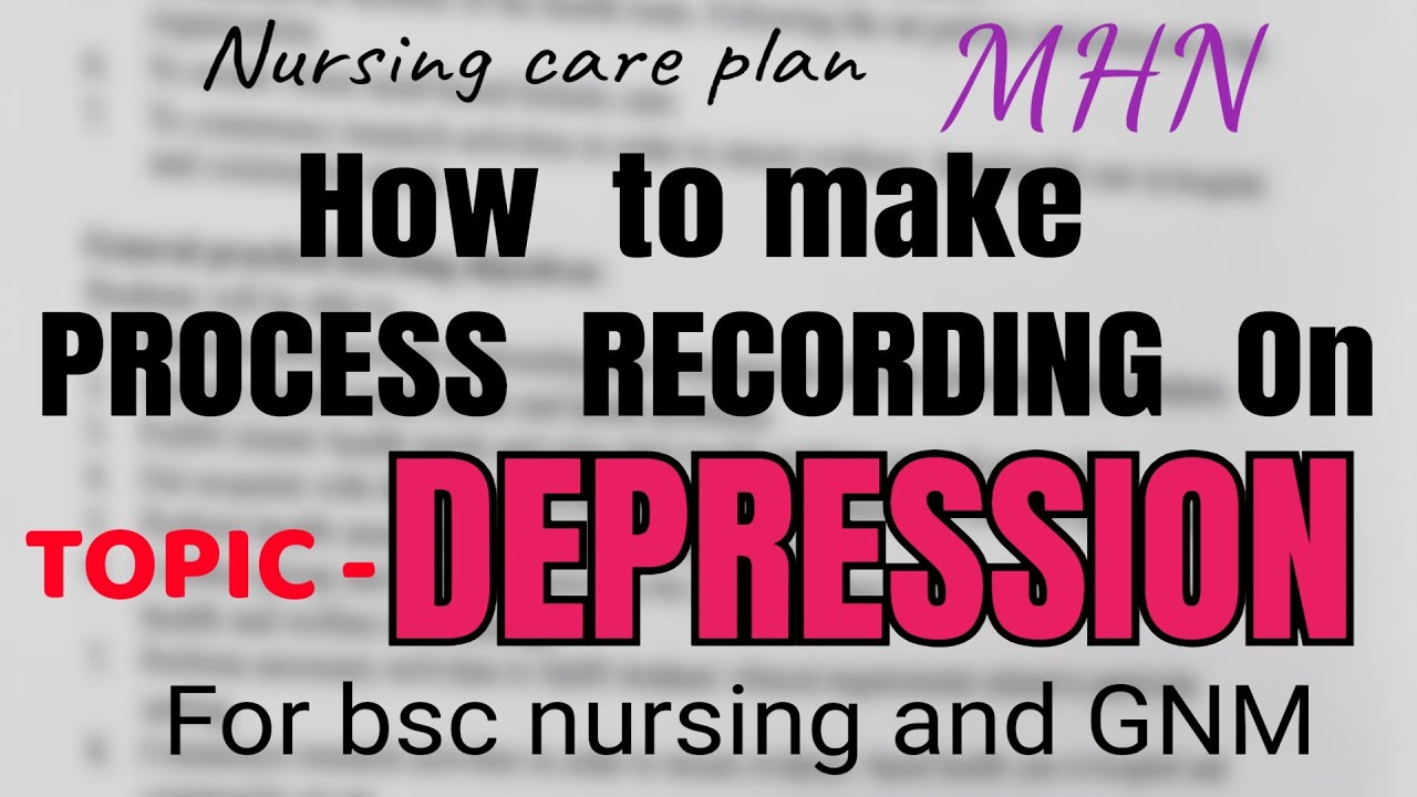 How to make PROCESS RECORDING in Mental Health Nursing.Topic-Depression ...