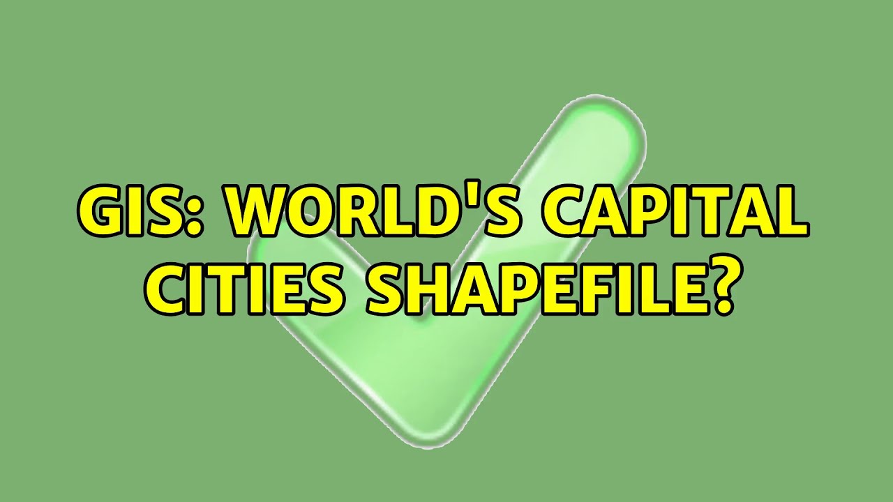GIS: World's capital cities shapefile? (2 Solutions!!) - YouTube