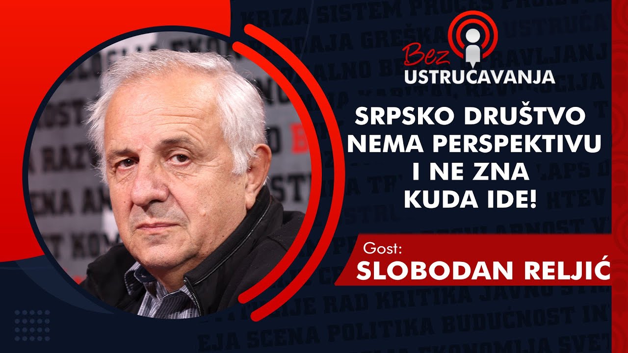 BEZ USTRUČAVANJA - Slobodan Reljić: Srpsko društvo nema perspektivu i ...