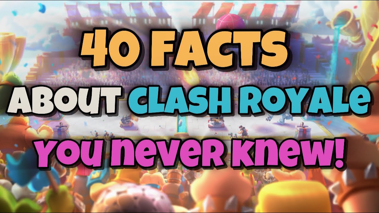 40 Clash Royale Facts You Didn’t Know! - YouTube