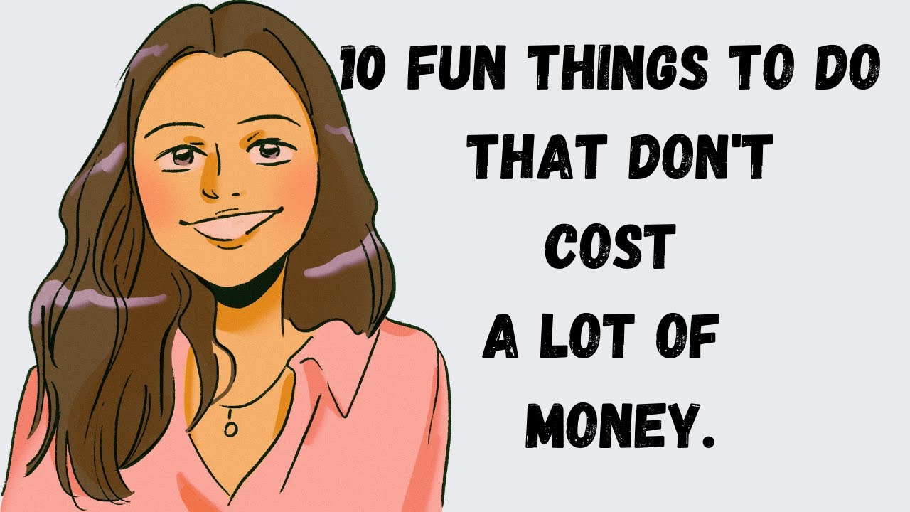 10 Fun Things To Do That Don t Cost A Lot Of Money YouTube 10-fun-things-to-do-that-don-t-cost-a-lot-of-money-youtube