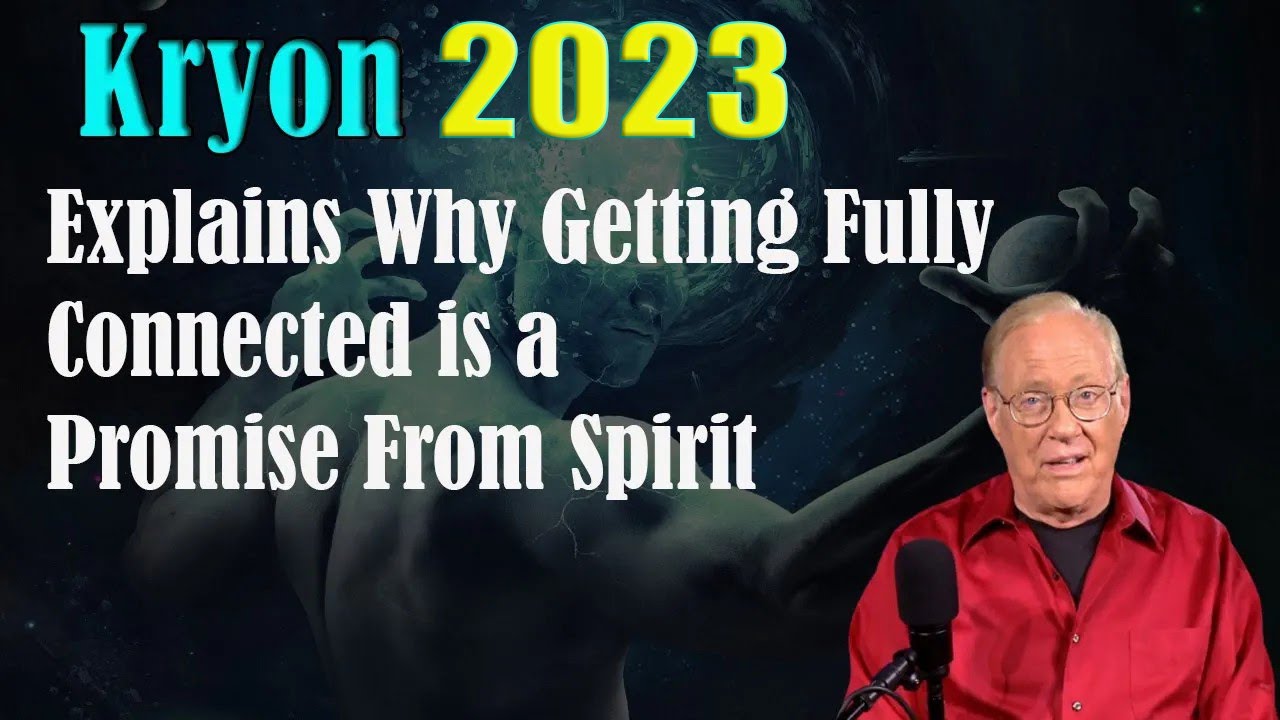 Kryon 2023 💖 Kryon Explains Why Getting Fully Connected is a Promise ...