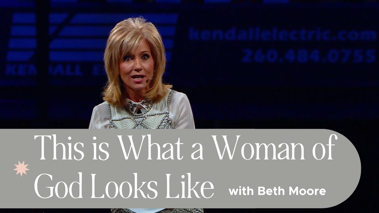 What is a Woman of God? | Beth Moore - YouTube