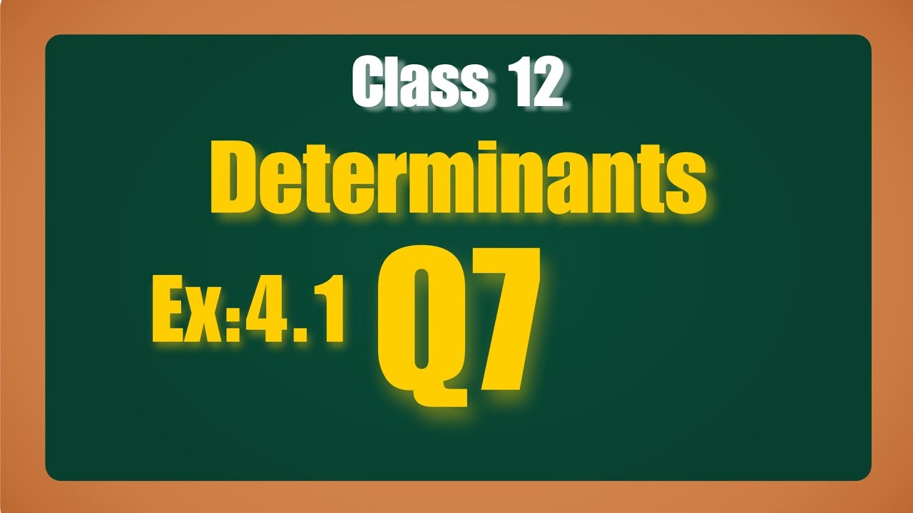 Class 12 ch4 Determinants Q7 solution | Determinants| class 12 ...