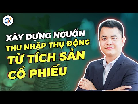 SỐ 10: XÂY DỰNG NGUỒN THU NHẬP THỤ ĐỘNG TỪ TÍCH SẢN CỔ PHIẾU | XÂY DỰNG NGUỒN THU NHẬP THỤ ĐỘNG.